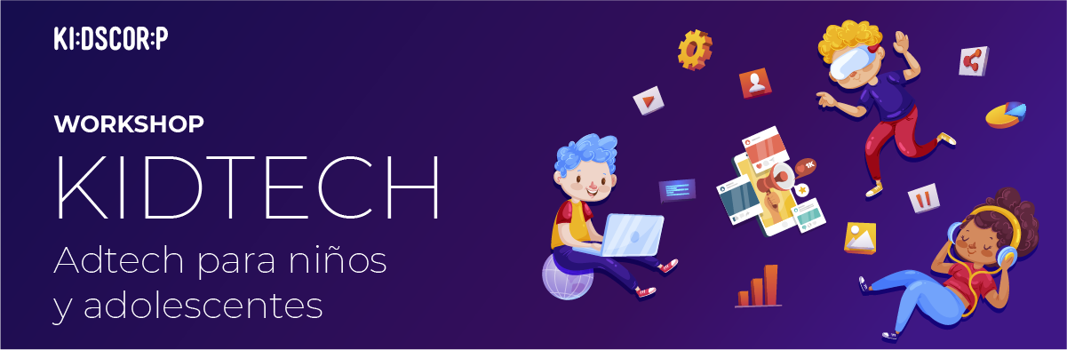 Workshop "Kidtech: AdTech para niños y adolescentes"